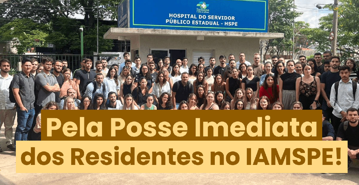Pela Posse Imediata do Residentes no IAMSPE!